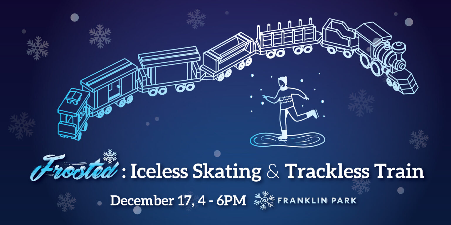 Frosted: Iceless Skating & Trackless Train - December 17, 2022 ...