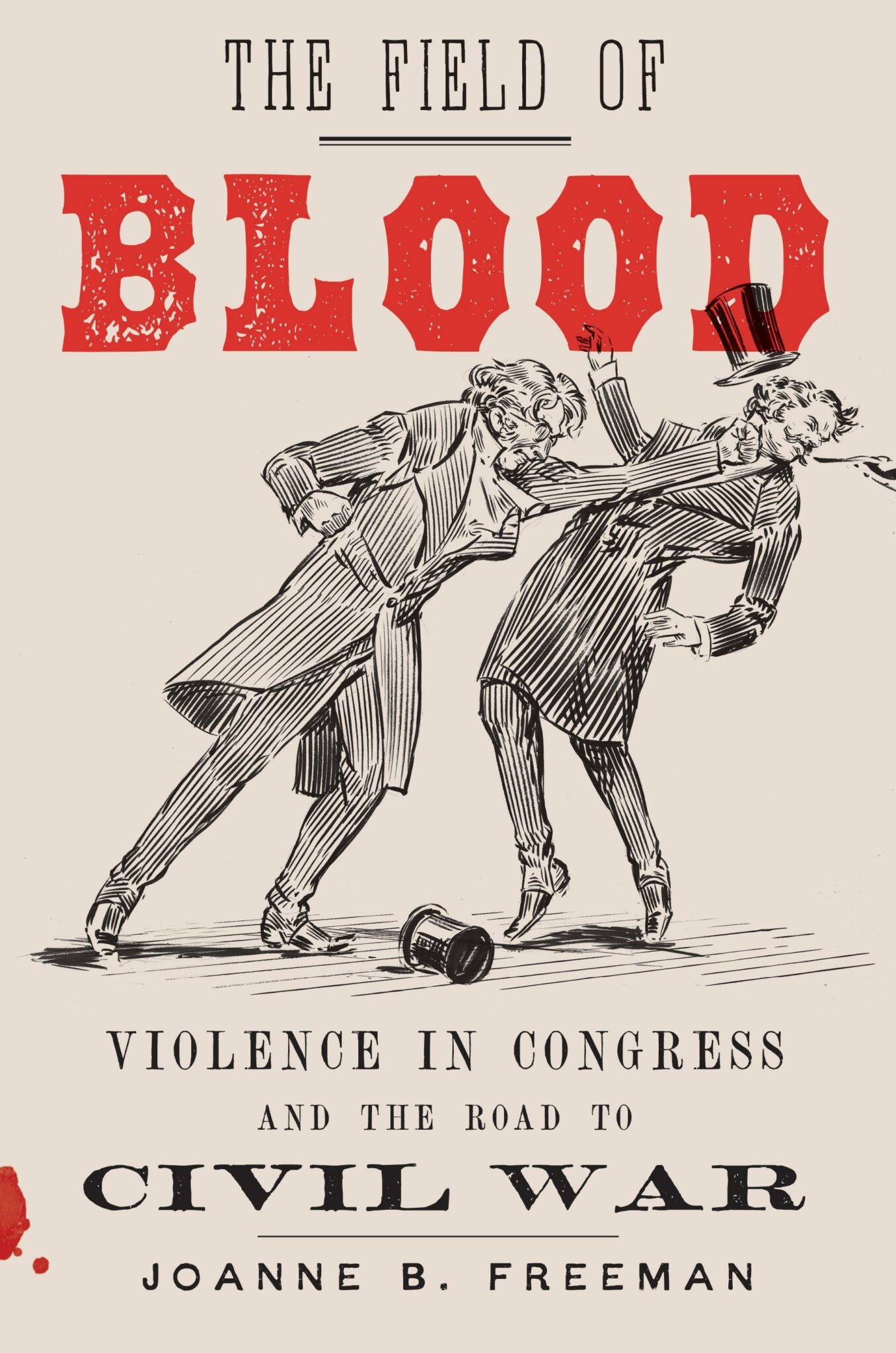 The Field of Blood: Violence in Congress and the Road to Civil War ...
